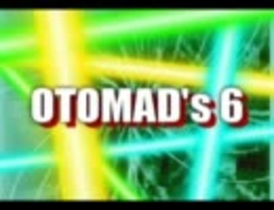 OTOMAD's 6 - ニコニコ動画
