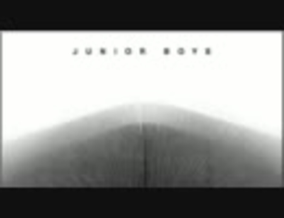 Junior Boys / ep - ニコニコ動画