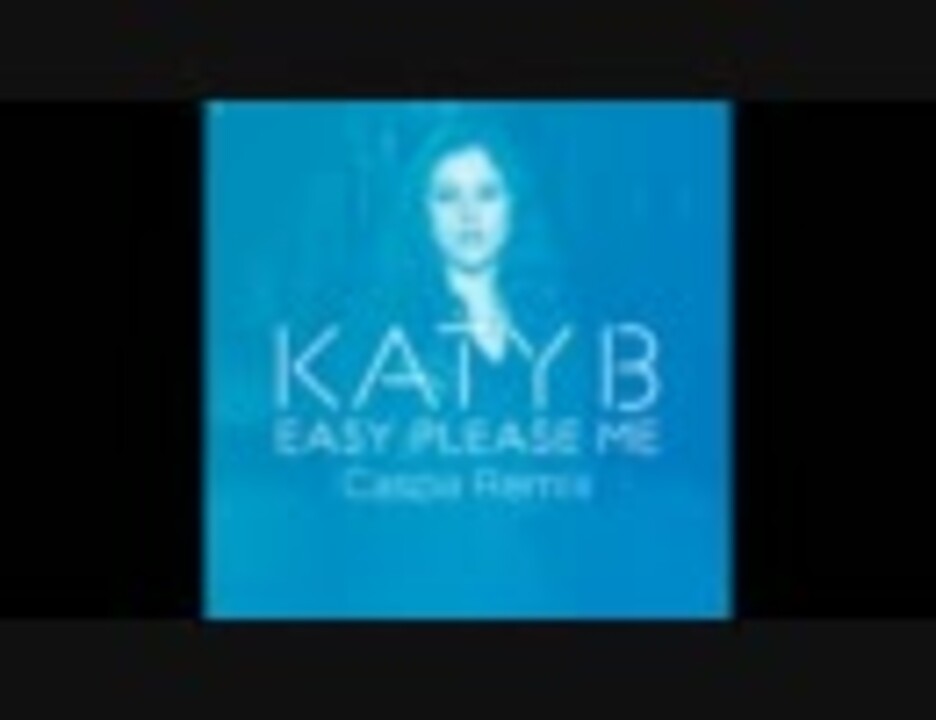 Katy B - Easy Please Me (Caspa Remix) [Audio] - ニコニコ動画