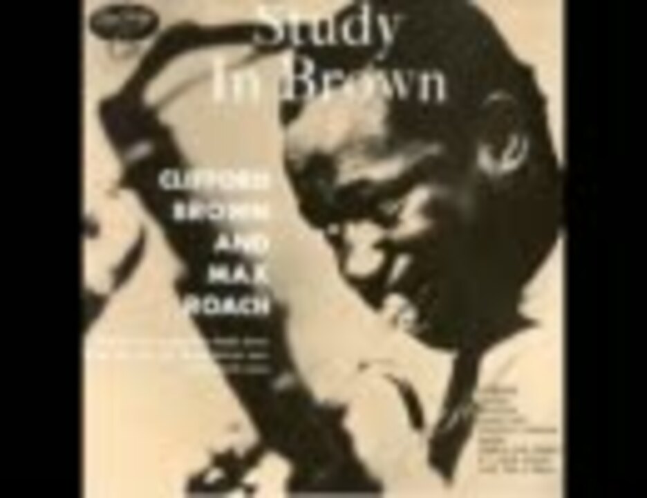 CLIFFORD BROWN AND MAX ROACH - Cherokee - ニコニコ動画