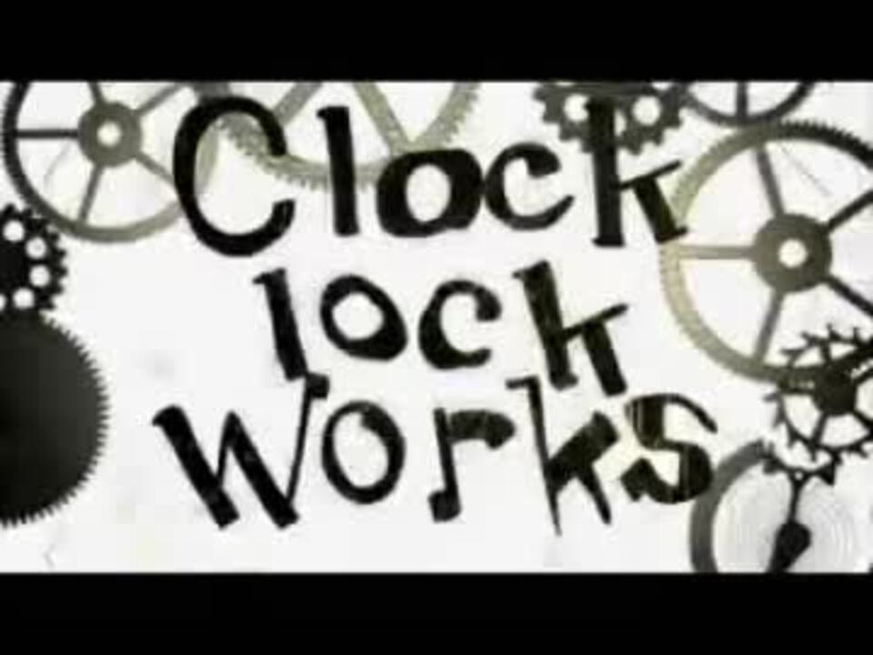 clock lock works を下手なりに頑張ってみた【ごめす】 - ニコニコ動画