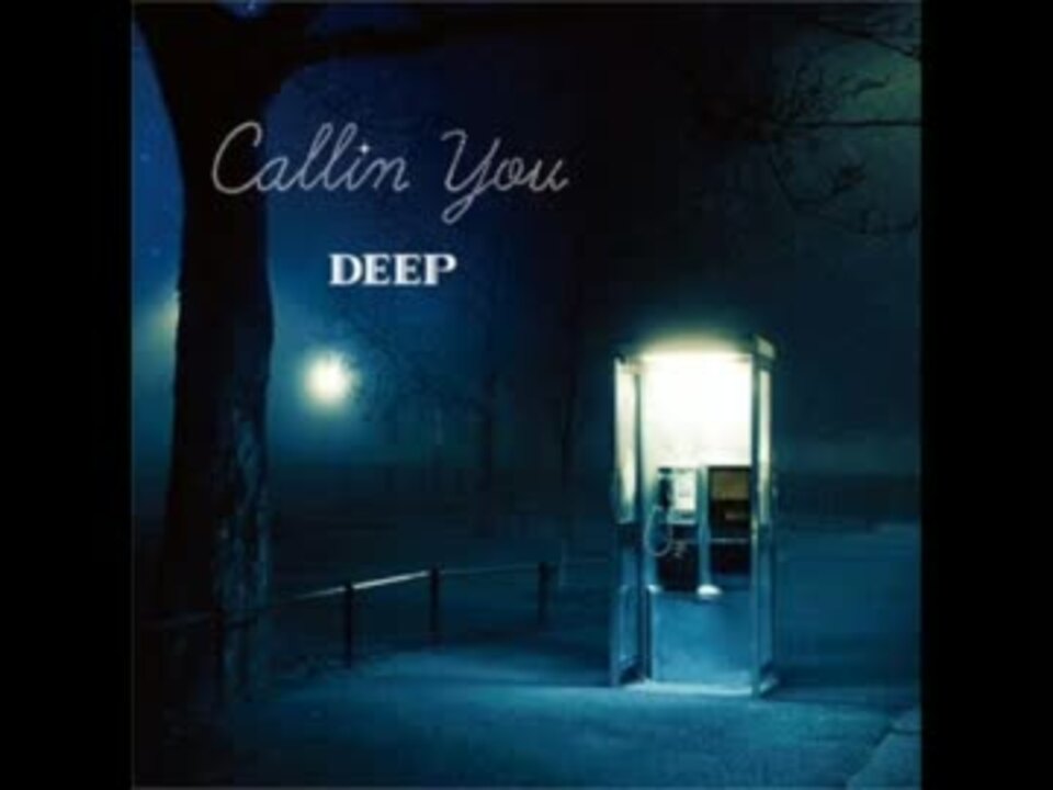 Calling you / DEEP - ニコニコ
