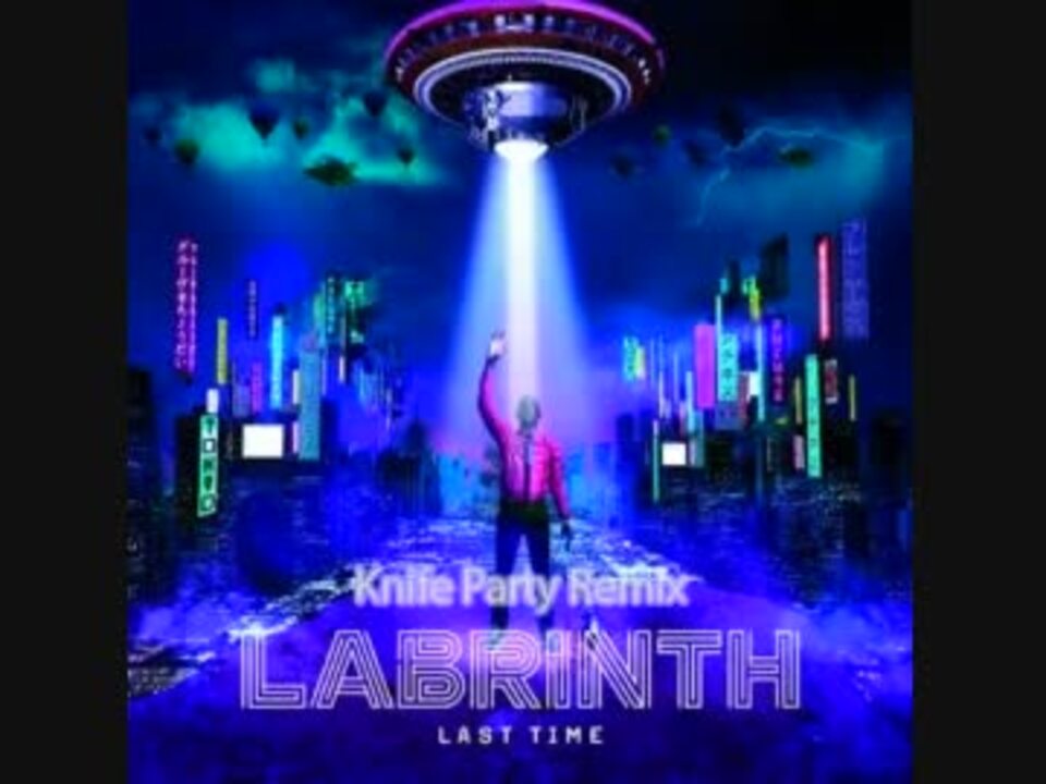 Labrinth - Last Time (Knife Party Remix) - ニコニコ動画
