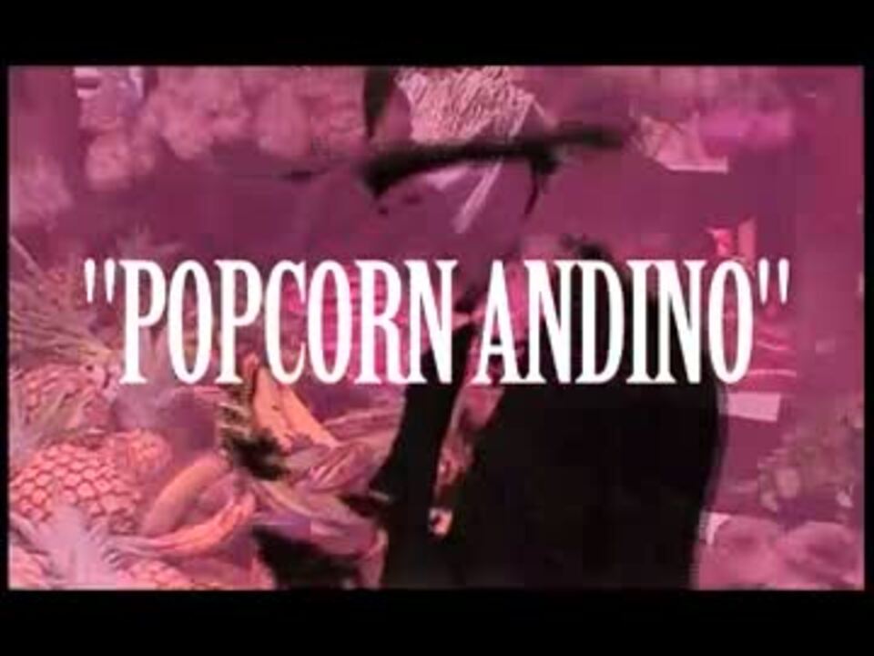 CHICHA LIBRE - POPCORN ANDINO - ニコニコ動画