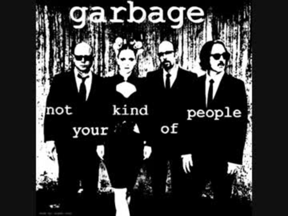 Garbage-Not Your Kind of People - ニコニコ動画