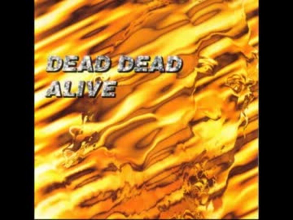 Dead Dead Alive - Still Alive (Dead Or Alive Cover Album) - ニコニコ動画