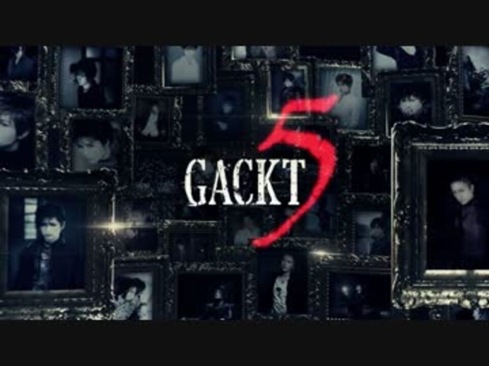 GACKT 5 - ニコニコ動画