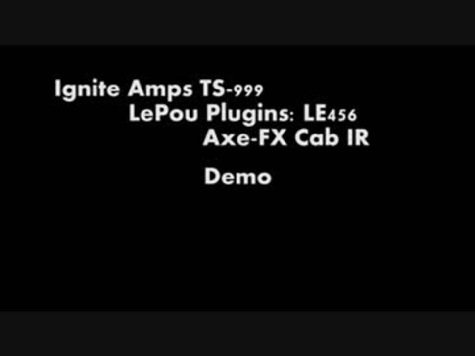 Ignite Amps TS-999 LePou Plugins LE456 Axe FX Cab IR - ニコニコ動画