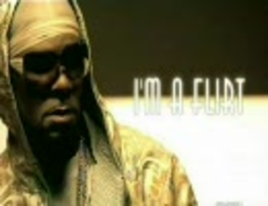 [PV]R.Kelly feat T.I. & T Pain - I'm A Flirt Remix - ニコニコ動画