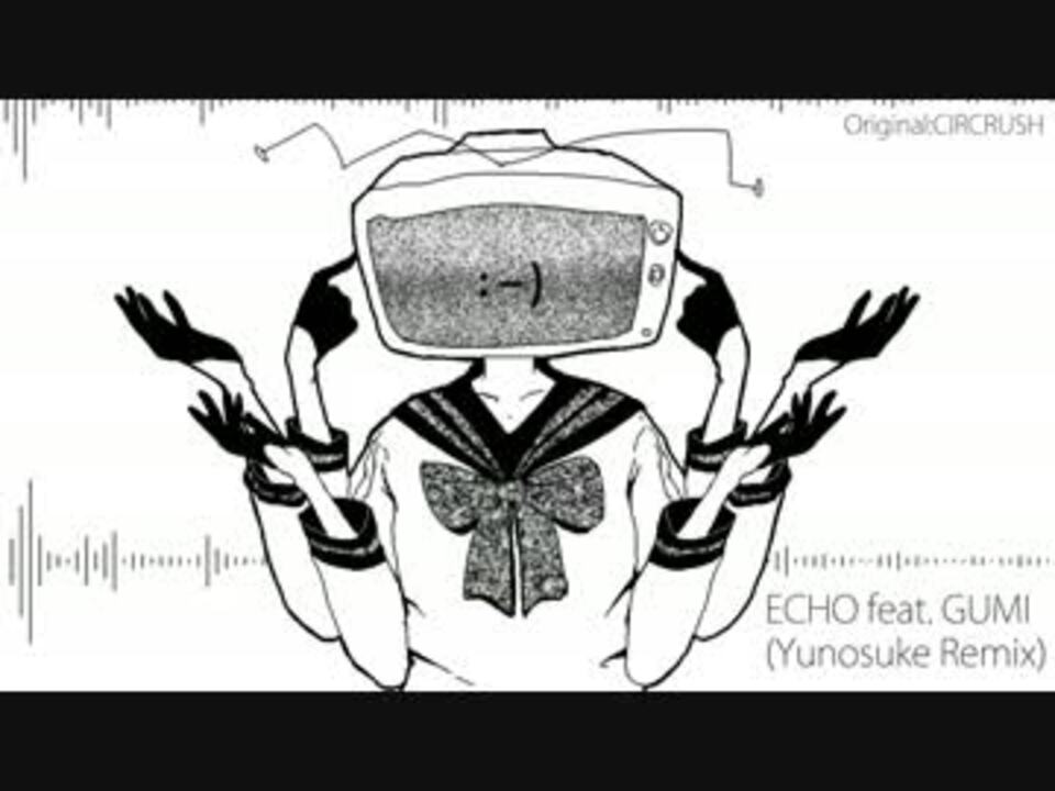 【GUMI English】ECHO(Yunosuke Remix) - ニコニコ動画