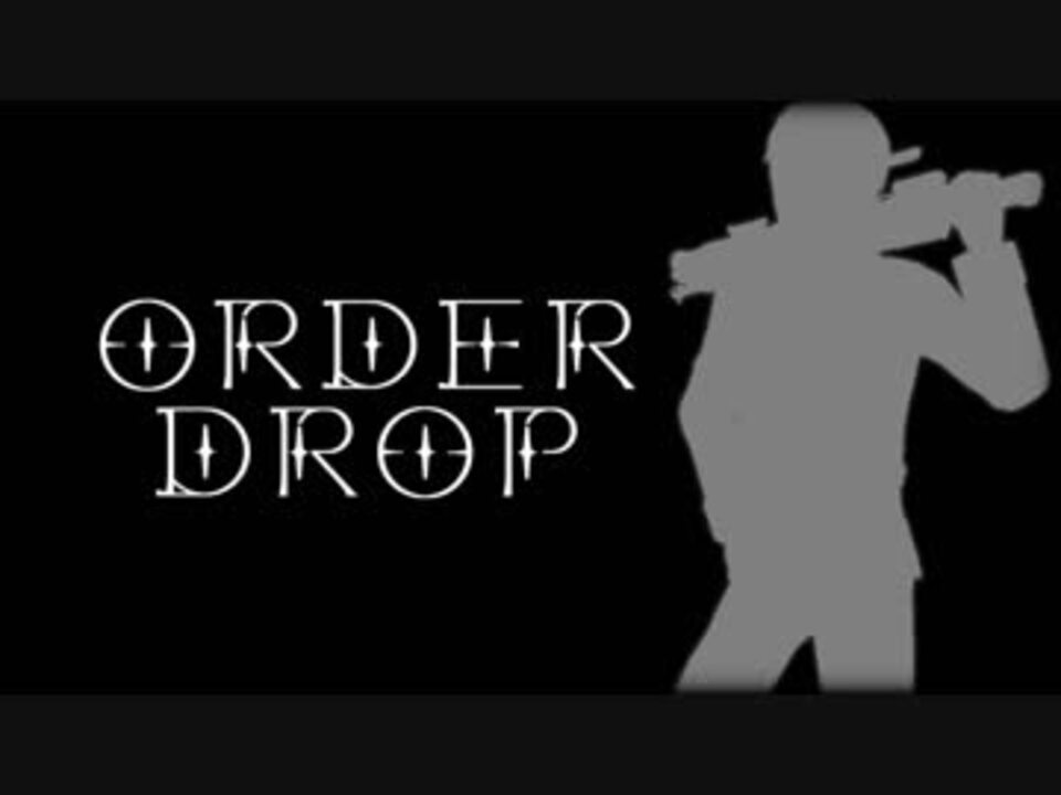 002.ORDER DROP - ニコニコ動画