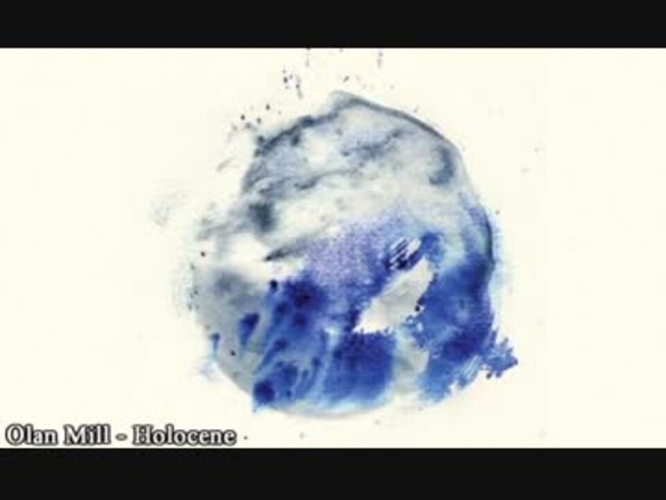 Olan Mill - Holocene - ニコニコ動画
