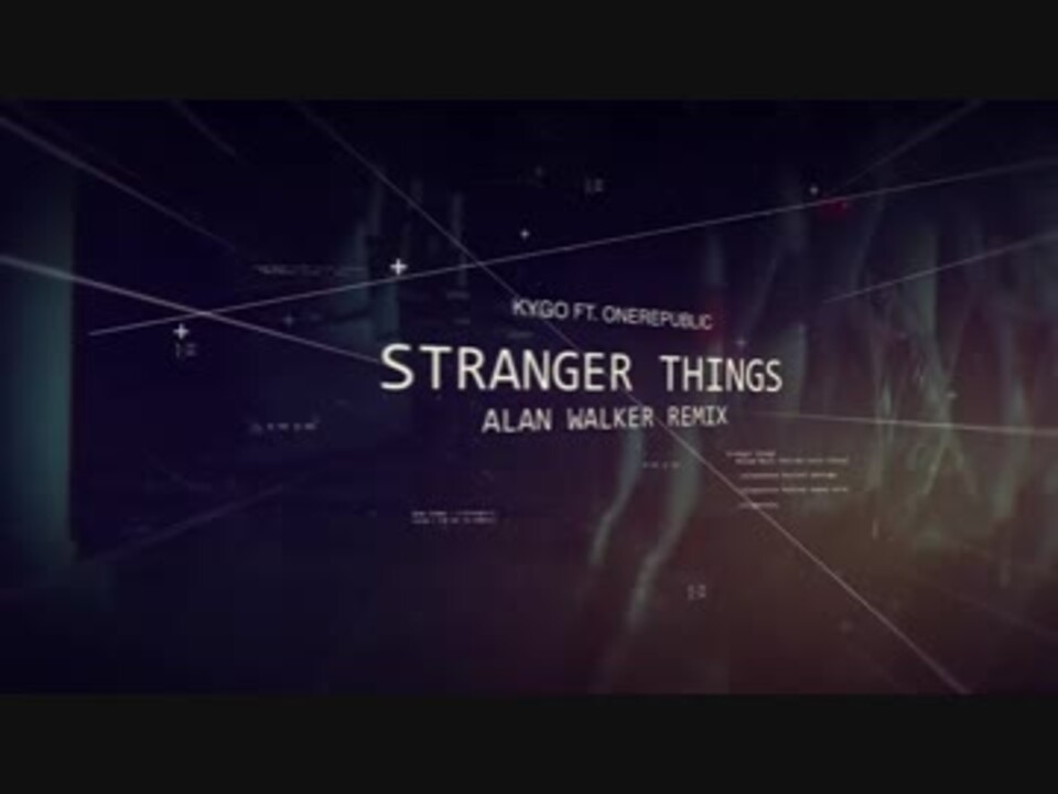 Kygo ft. OneRepublic - Stranger Things [Alan Walker Remix] - ニコニコ動画