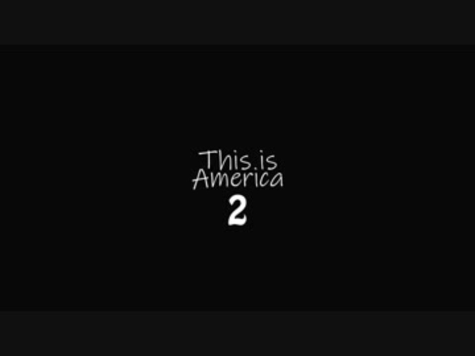This Is America 2 - ニコニコ動画