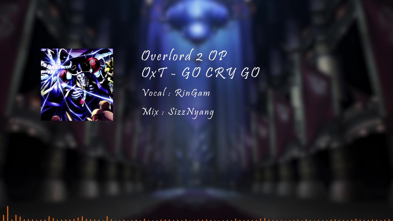 GO CRY GO - 【 Overlord II OP / オーバーロード II OP 】 (Vocal Cover) - ニコニコ動画