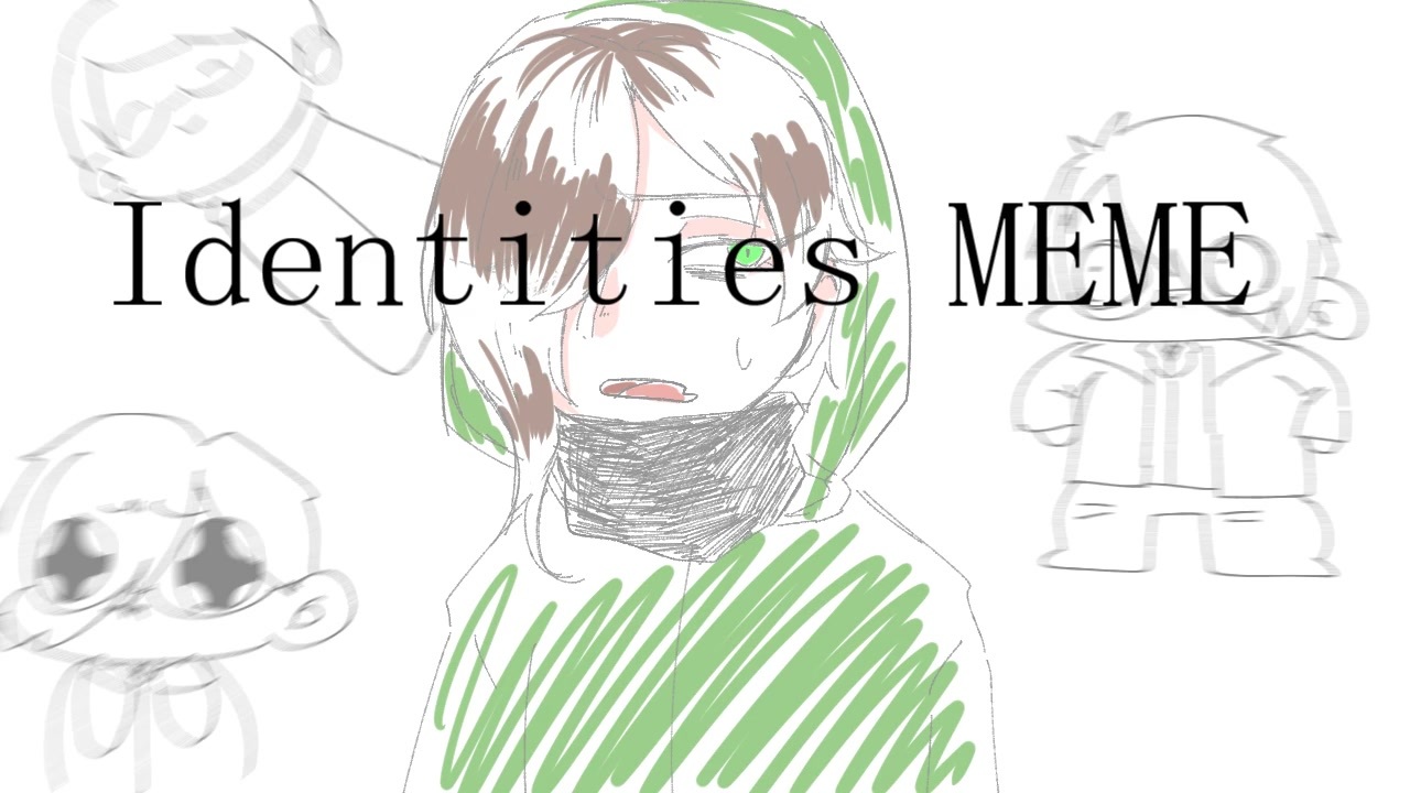 Identities / animation meme - ニコニコ動画