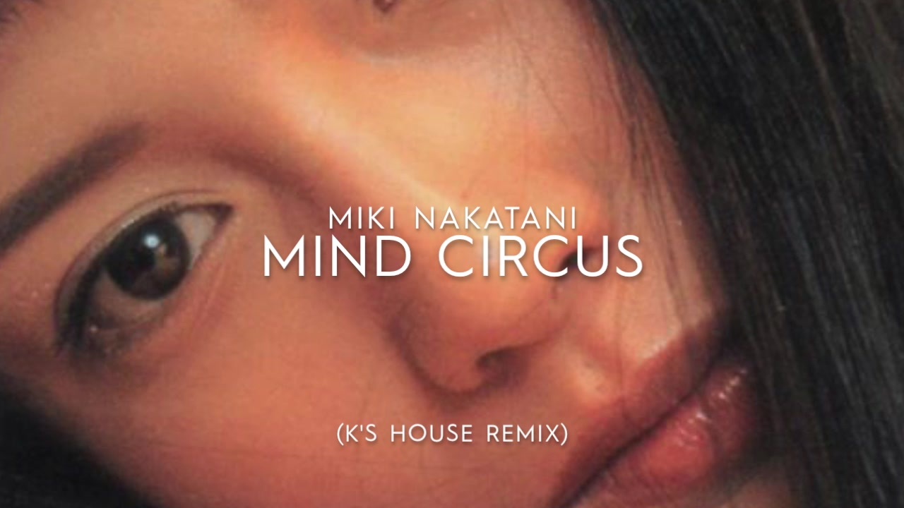 Miki Nakatani - Mind Circus (K'sHouse Remix) - ニコニコ動画