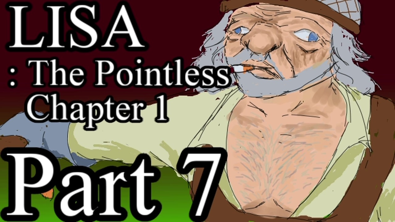 【LISA :The Pointless Chapter 1】何もかもが、ゴミ同然。part7【英→日・実況】 - ニコニコ動画