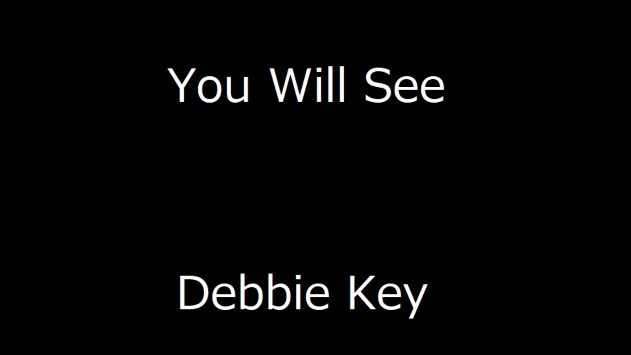You Will See - Debbie Key - ニコニコ動画