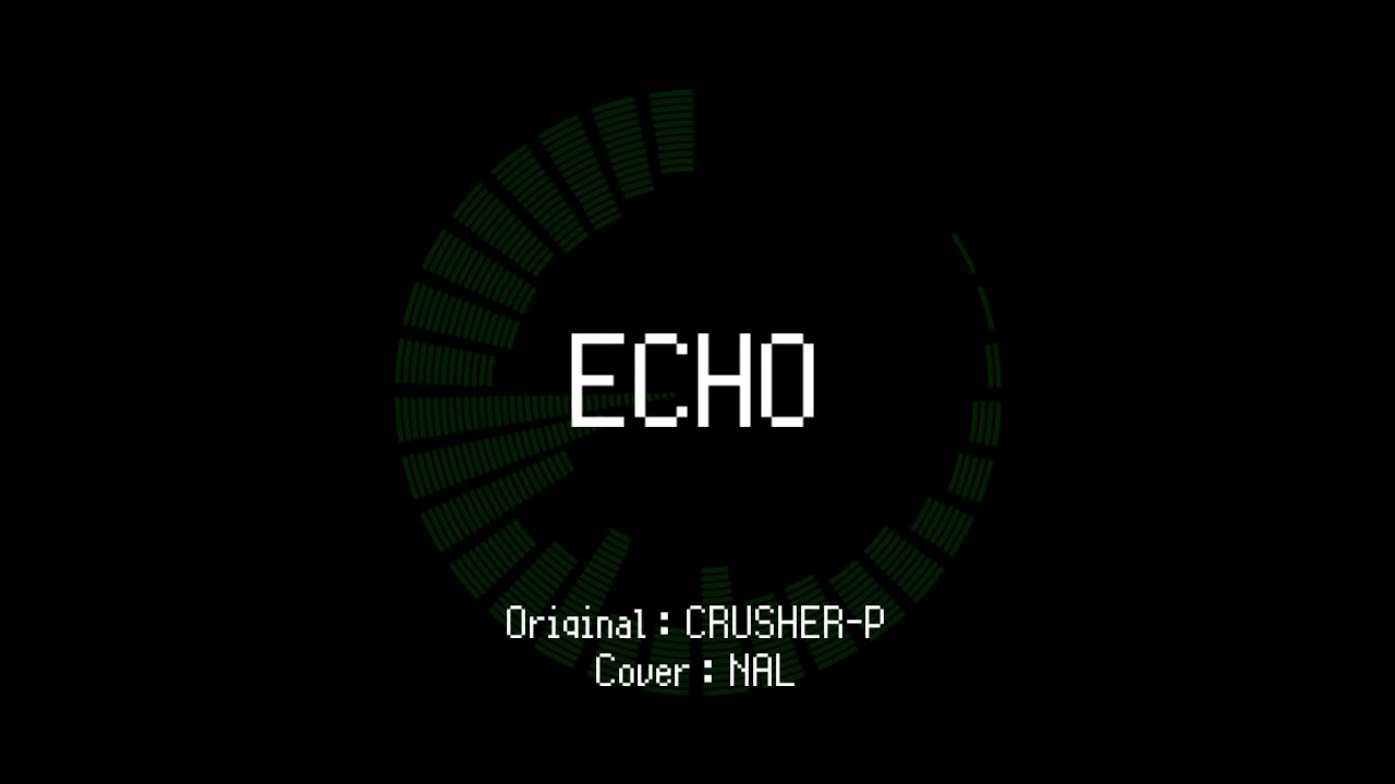 【UTAUカバー】ECHO【ÑAL】 - ニコニコ動画