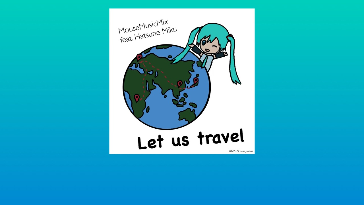 Let us travel ft. 初音ミク -MouseMusicMix (Original Song) - ニコニコ動画