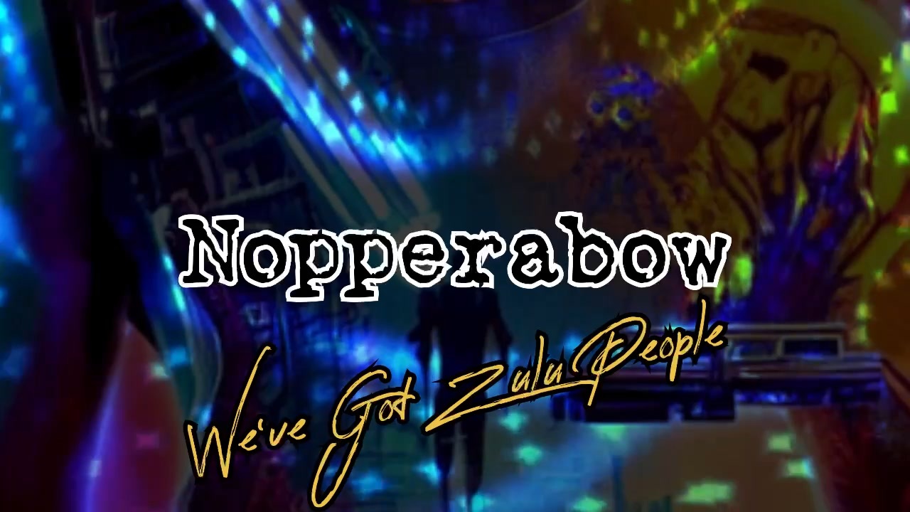 Nopperabow - We’ve Got Zulu People - ニコニコ動画