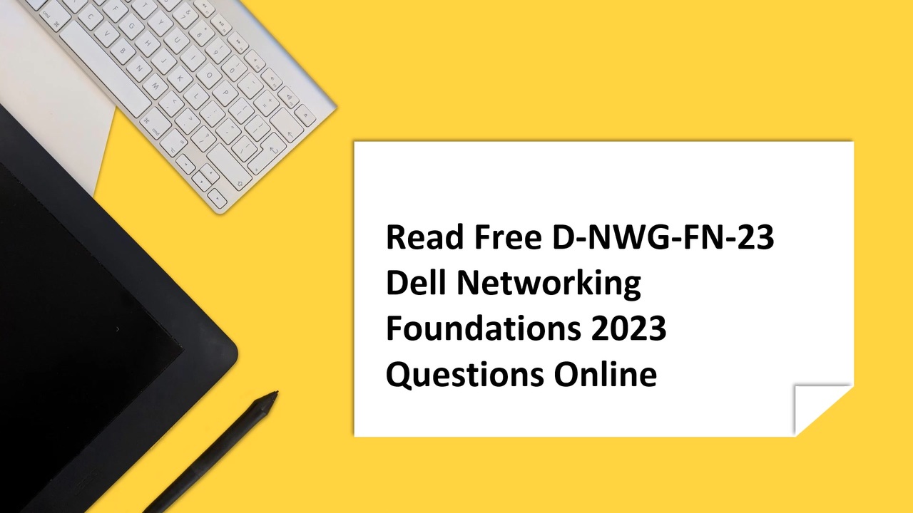 Read Free D-NWG-FN-23 Dell Networking Foundations 2023 Questions Online - ニコニコ動画