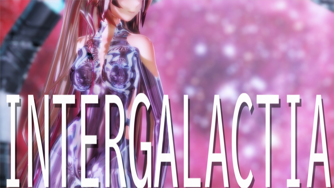 【MMD】INTERGALACTIA / Tda式改変IA【IA・ONE誕生祭2024】 - ニコニコ動画