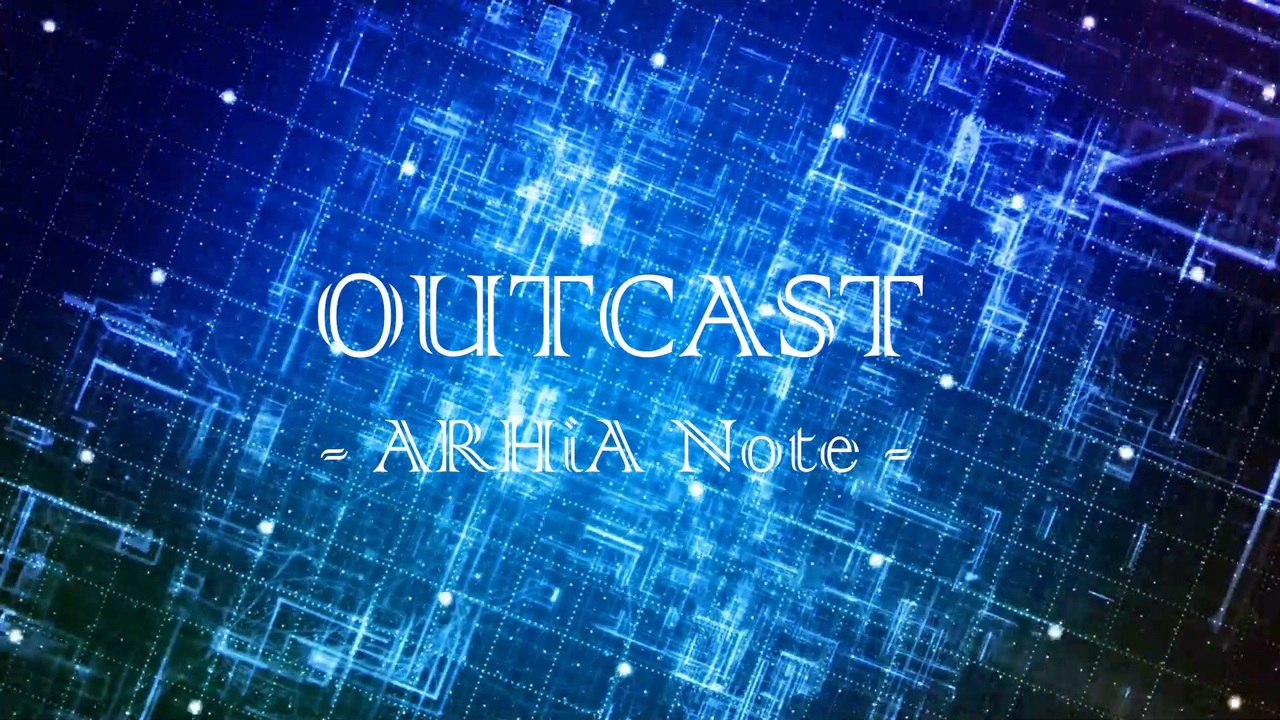 OUTCAST / ARHiA Note - ニコニコ動画