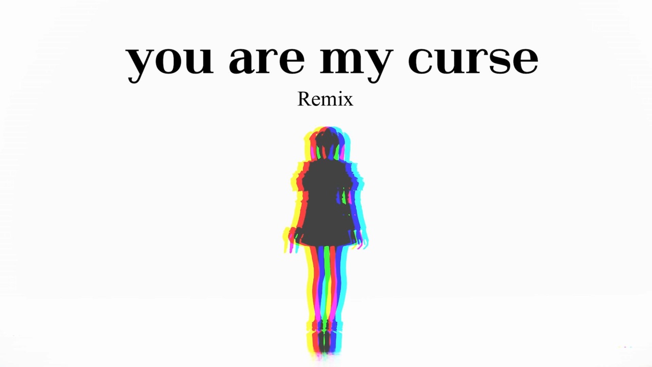 you are my curse / nyamura【Remix】 - ニコニコ動画