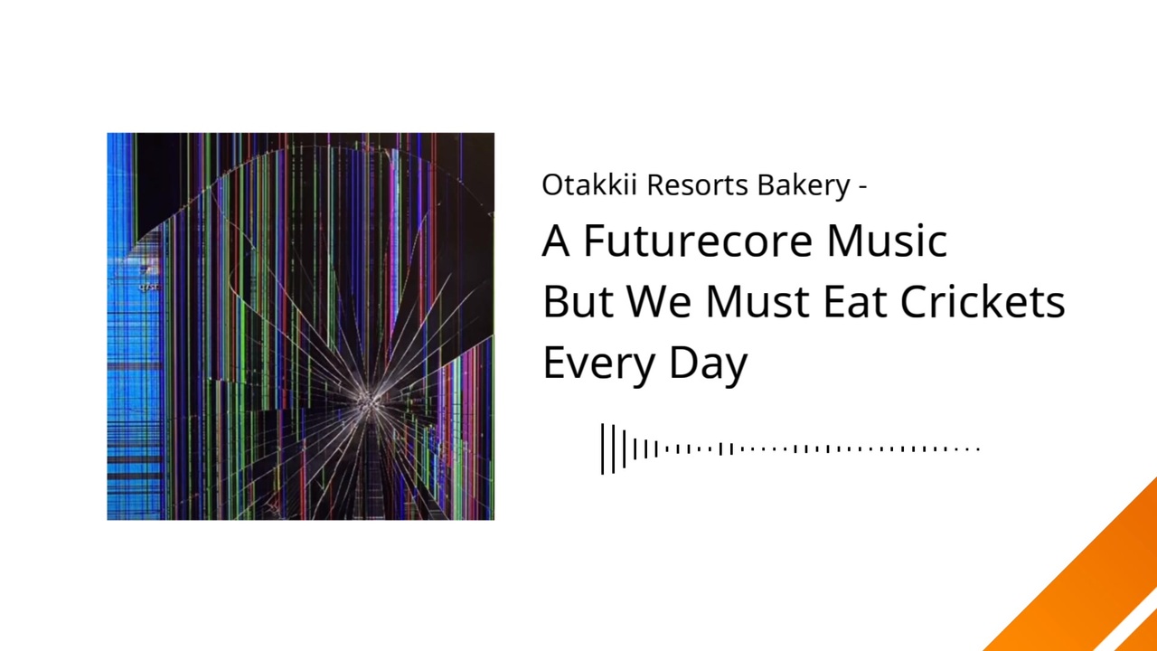 Otakkii Resorts Bakery - A Futurecore Music But We Must Eat Crickets ...