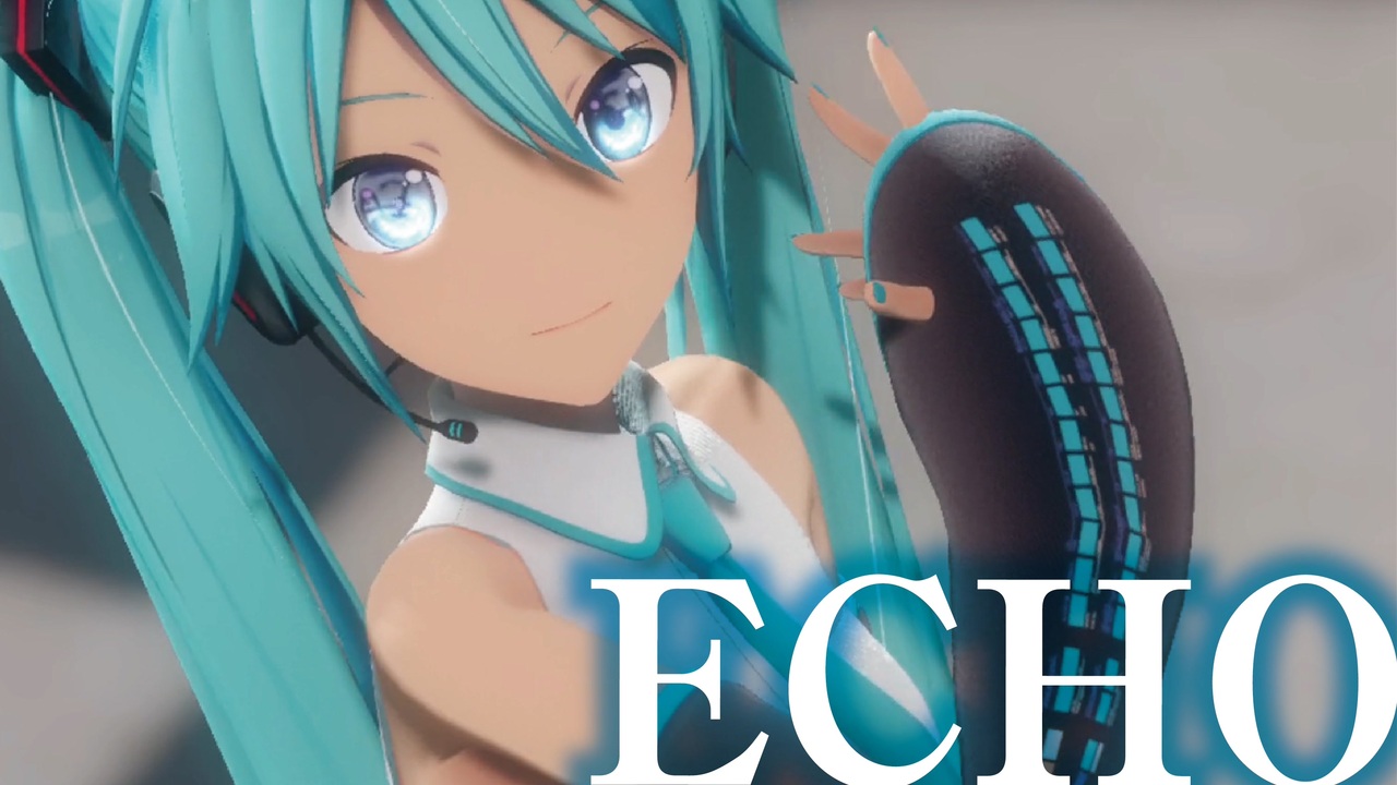 【MMD】ECHO 初音ミク - ニコニコ動画