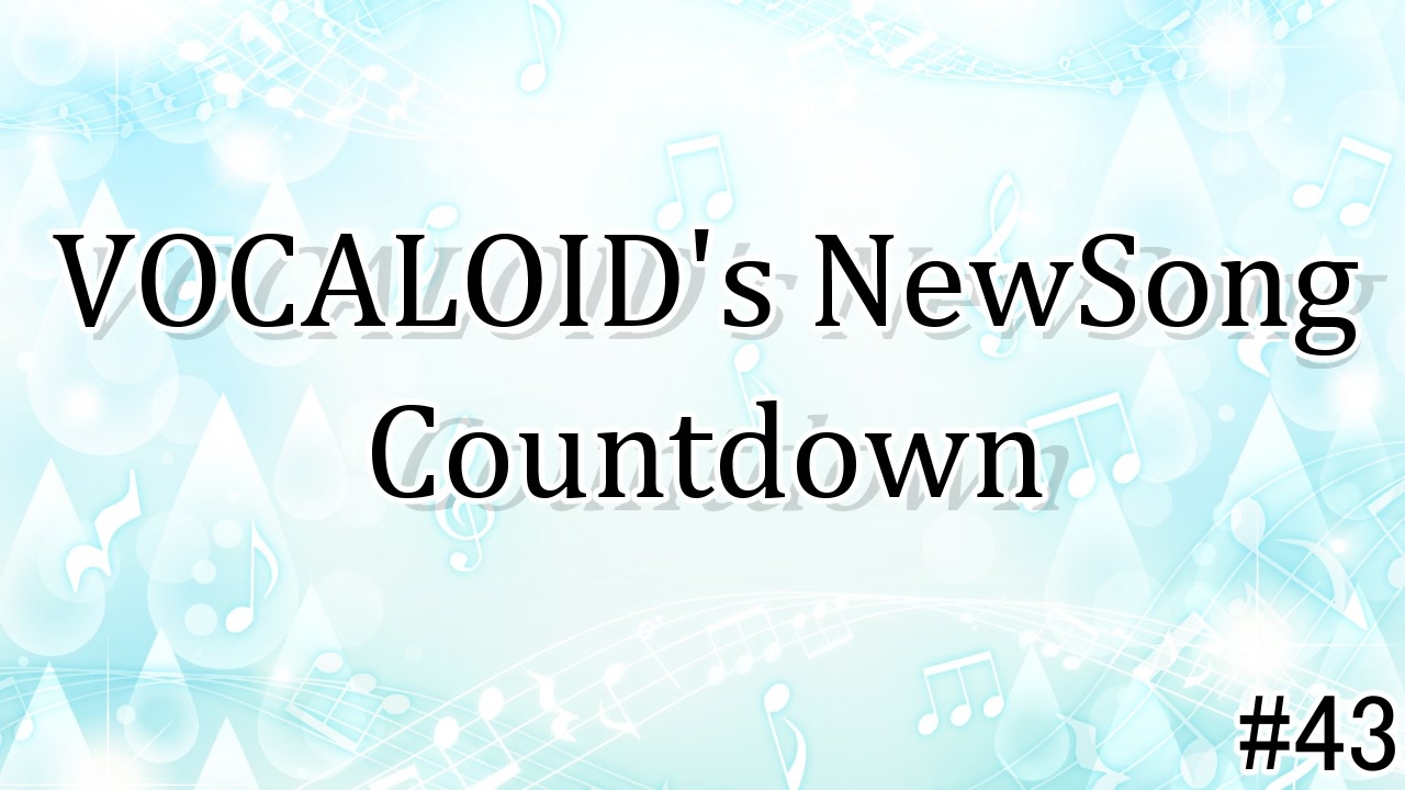 VOCALOID's NewSong Countdown #43 - ニコニコ動画