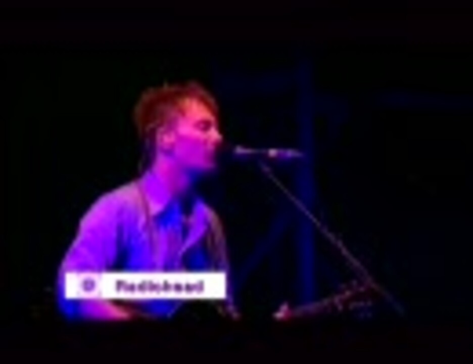 Radiohead - Go To Sleep (Glastonbury 2003) [12/19] - ニコニコ動画