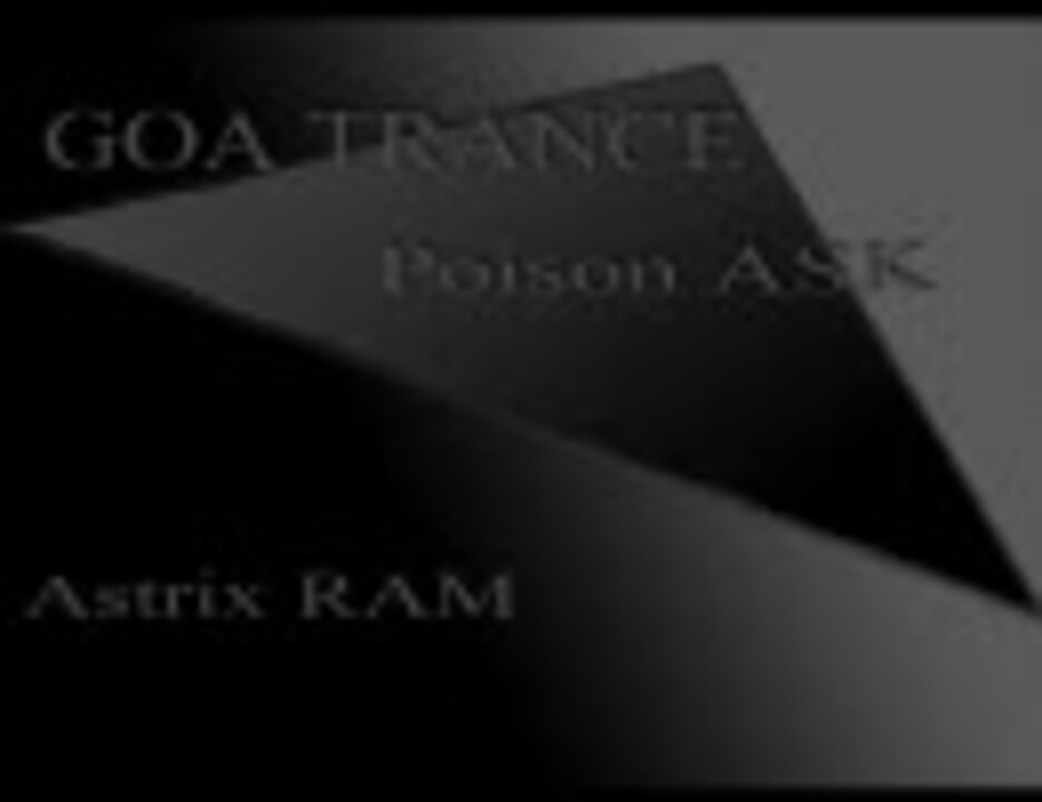 (GOA TRANCE) Poison ASK - Astrix RAM - ニコニコ動画